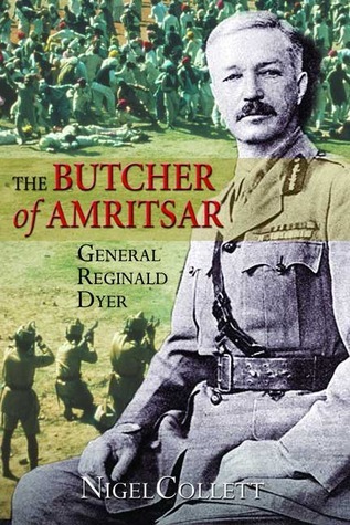 The Butcher Of Amritsar: General Reginald Dyer by Nigel Collett | Goodreads