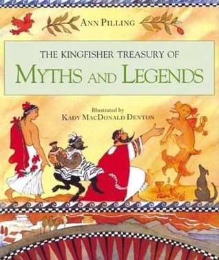 The Kingfisher Treasury of Myths and Legends by Ann Pilling | Goodreads