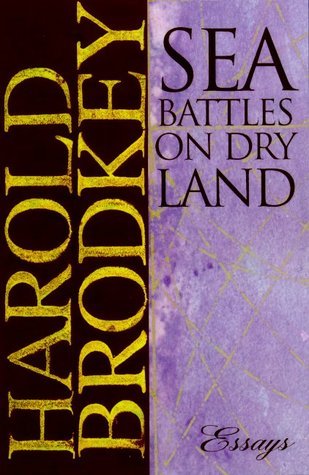 Sea Battles on Dry Land: Essays by Harold Brodkey | Goodreads