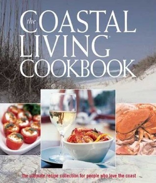The Coastal Living Cookbook: The Ultimate Recipe Collection for People ...