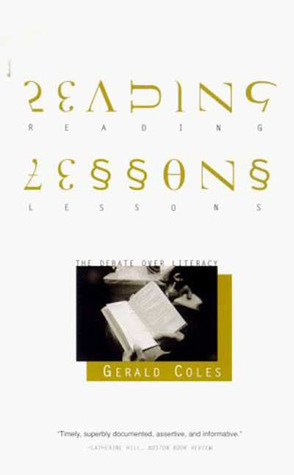 Reading Lessons: The Debate over Literacy by Gerald Coles | Goodreads