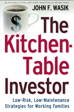 The Kitchen Table Investor: Low Risk, Low-Maintenance Wealth-Building ...