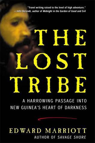 The Lost Tribe: A Harrowing Passage into New Guinea's Heart of Darkness ...