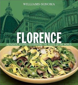 Williams-Sonoma Foods of the World: Florence: Authentic Recipes ...