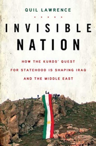 Invisible Nation: How the Kurds' Quest for Statehood Is Shaping Iraq ...