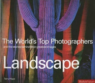 Landscape: The World's Top Photographers, And The Stories Behind Their ...