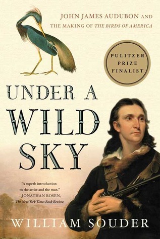 Under a Wild Sky: John James Audubon and the Making of The Birds of ...