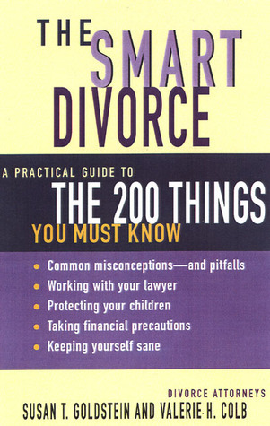 The Smart Divorce: A Practical Guide to the 200 Things You Must Know by ...