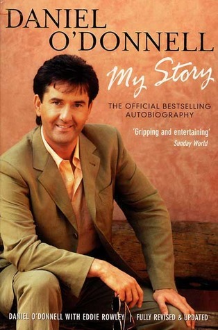 Daniel O'Donnell: My Story by Daniel O'Donnell | Goodreads