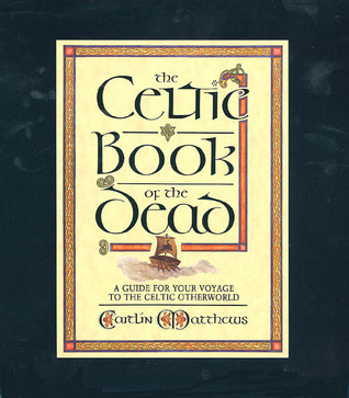 The Celtic Book of the Dead: A Guide for Your Voyage to the Celtic ...