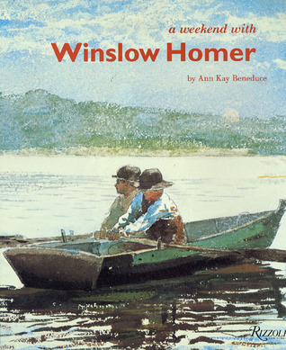 A Weekend with Winslow Homer by Ann K. Beneduce | Goodreads
