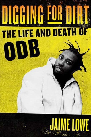 Digging for Dirt: The Life and Death of ODB by Jaime Lowe | Goodreads