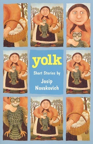 Yolk: Short Stories by Josip Novakovich | Goodreads