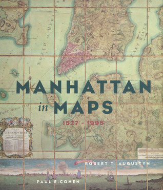 Manhattan in Maps: 1527-1995 by Paul E. Cohen | Goodreads