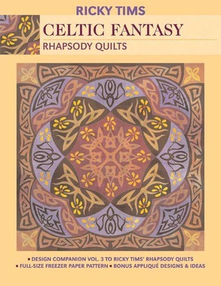 Celtic Fantasy Rhapsody Quilts: Design Companion Vol. 3 to Ricky Tims ...