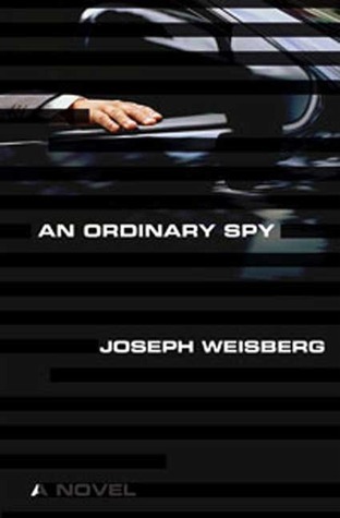 An Ordinary Spy by Joseph Weisberg | Goodreads