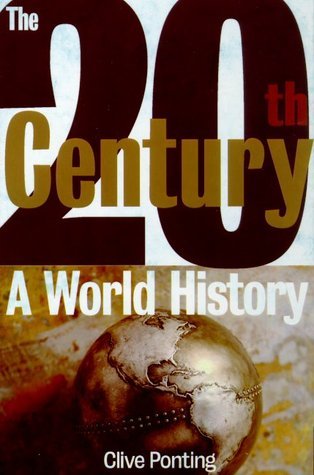 The Twentieth Century: A World History by Clive Ponting | Goodreads
