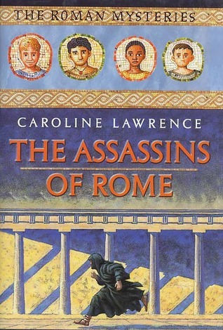 The Assassins of Rome (The Roman Mysteries, #4) by Caroline Lawrence ...