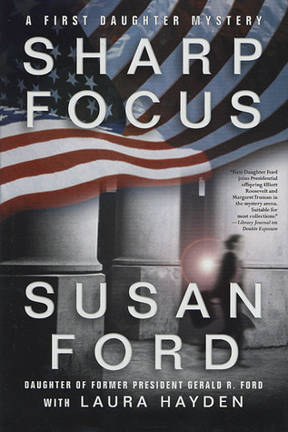Sharp Focus (First Daughter Mystery Series #2) by Susan Ford | Goodreads