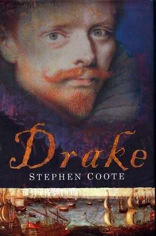 Drake: The Life and Legend of an Elizabethan Hero by Stephen Coote ...