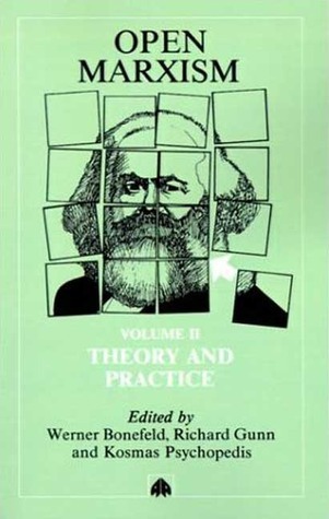 Open Marxism, Volume 2: Theory and Practice by Werner Bonefeld | Goodreads
