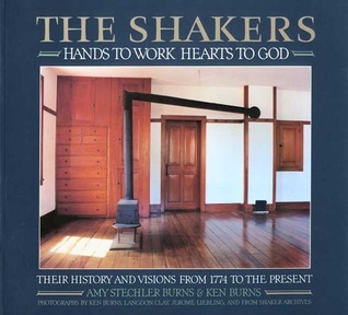 The Shakers: Hands To Work, Hearts To God by Amy Stechler Burns | Goodreads