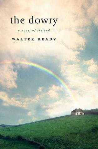 The Dowry: A Novel of Ireland by Walter Keady | Goodreads