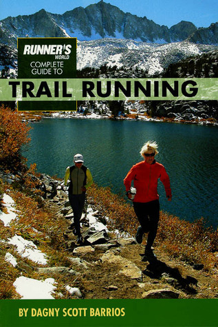 Runner's World Complete Guide to Trail Running by Dagny Scott Barrios ...