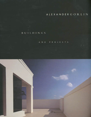 Alexander Gorlin: Buildings and Projects by Paul Goldberger | Goodreads