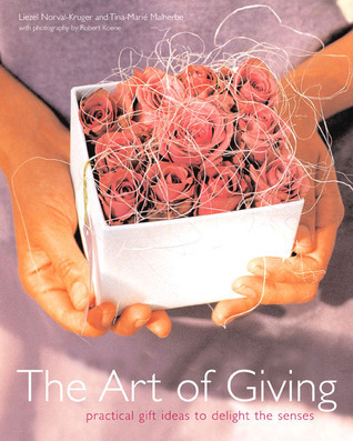The Art of Giving: Gift Ideas to Delight the Senses by Liezel Norval ...
