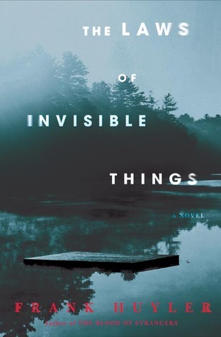 The Laws of Invisible Things by Frank Huyler | Goodreads