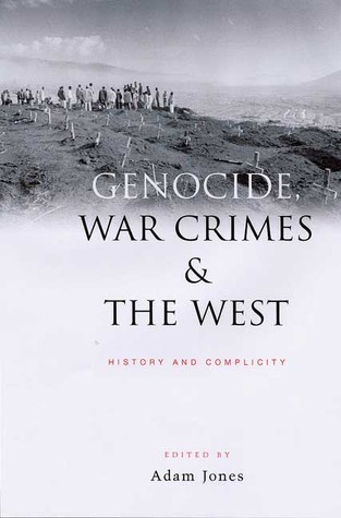 Genocide, War Crimes and the West: History and Complicity by Adam Jones ...