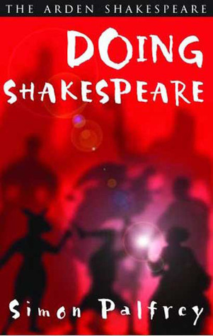 Doing Shakespeare by Simon Palfrey | Goodreads