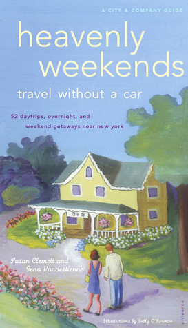 Heavenly Weekends: Travel Without a Car, 52 Daytrips, Overnight and ...
