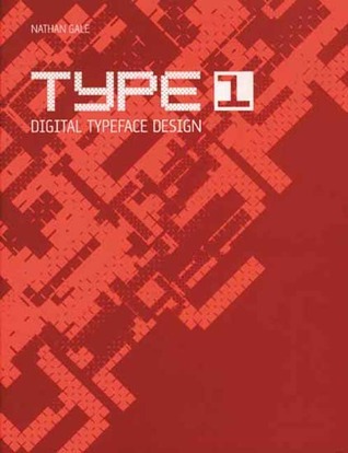 Type 1: Digital Typeface Design by Nathan Gale | Goodreads