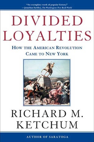 Divided Loyalties: How the American Revolution Came to New York by ...