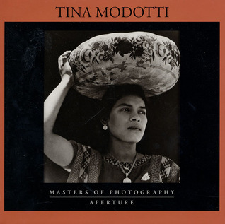 Tina Modotti: Masters of Photography Series by Tina Modotti | Goodreads