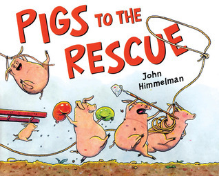 Pigs to the Rescue: A Picture Book by John Himmelman | Goodreads