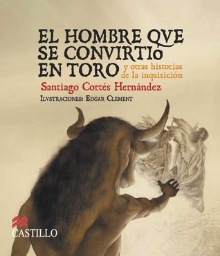 El Hombre Que Se Convirtio En Toro Y Otras Historias De La Inquisicion ...