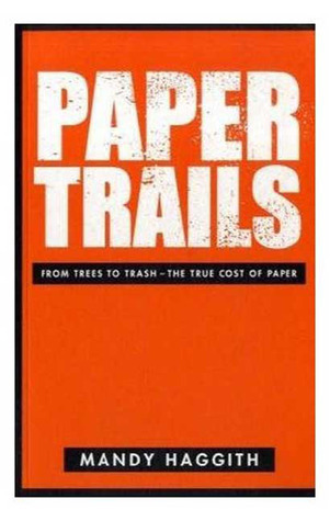 Paper Trails: From Trees to Trash―The True Cost of Paper by Mandy ...