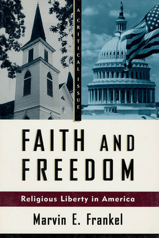 Faith and Freedom: Religious Liberty in America by Marvin E. Frankel ...