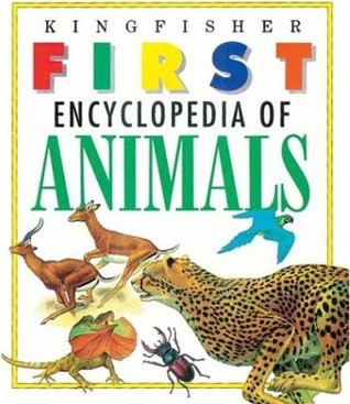 Kingfisher First Encyclopedia of Animals by David Burnie | Goodreads