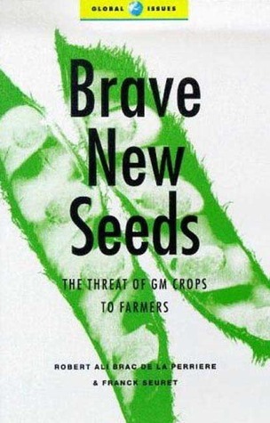 Brave New Seeds: The Threat of GM Crops to Farmers by Robert Ali Brac ...