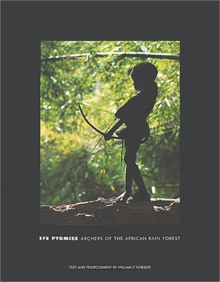 Efe Pygmies : Archers of the African Rain Forest by William F. Wheeler ...