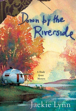 Down by the Riverside: A Shady Grove Book by Jackie Lynn | Goodreads