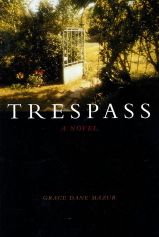 Trespass by Grace Dane Mazur | Goodreads