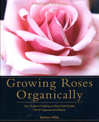 Growing Roses Organically: Your Guide to Creating an Easy-Care Garden ...