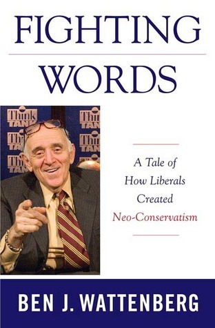 Fighting Words: A Tale of How Liberals Created Neo-Conservativism by ...
