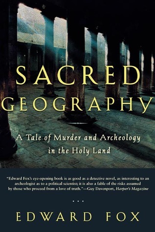 Sacred Geography: A Tale of Murder and Archeology in the Holy Land by ...