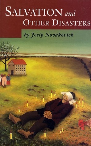 Salvation and Other Disasters by Josip Novakovich | Goodreads